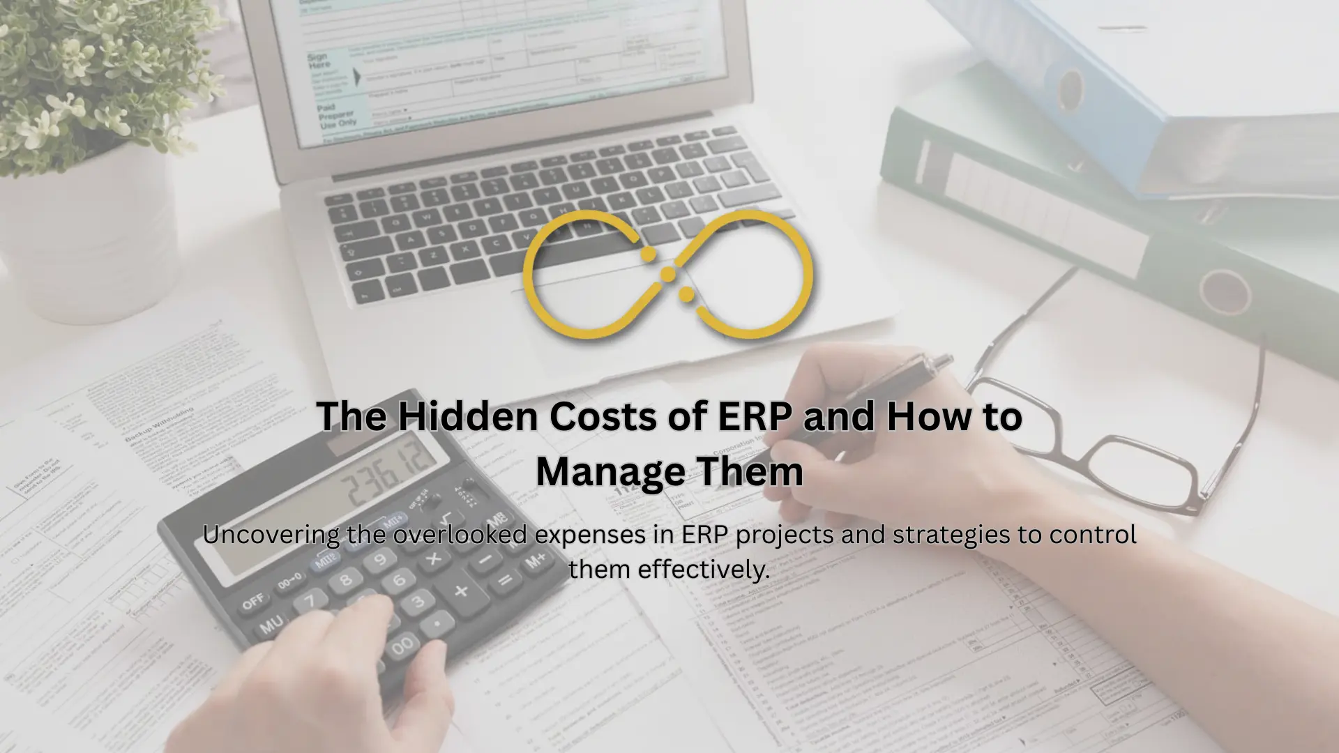 The Hidden Costs of ERP and How to Manage Them