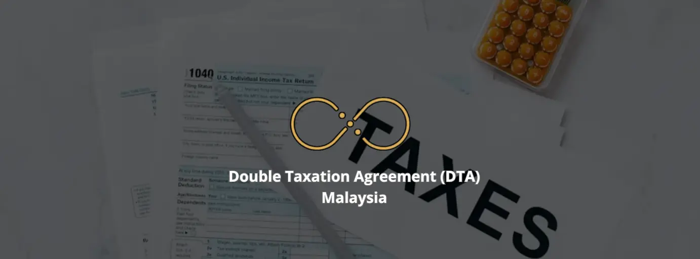 Double Taxation Agreement Malaysia (DTA): Benefits & Claim Guide